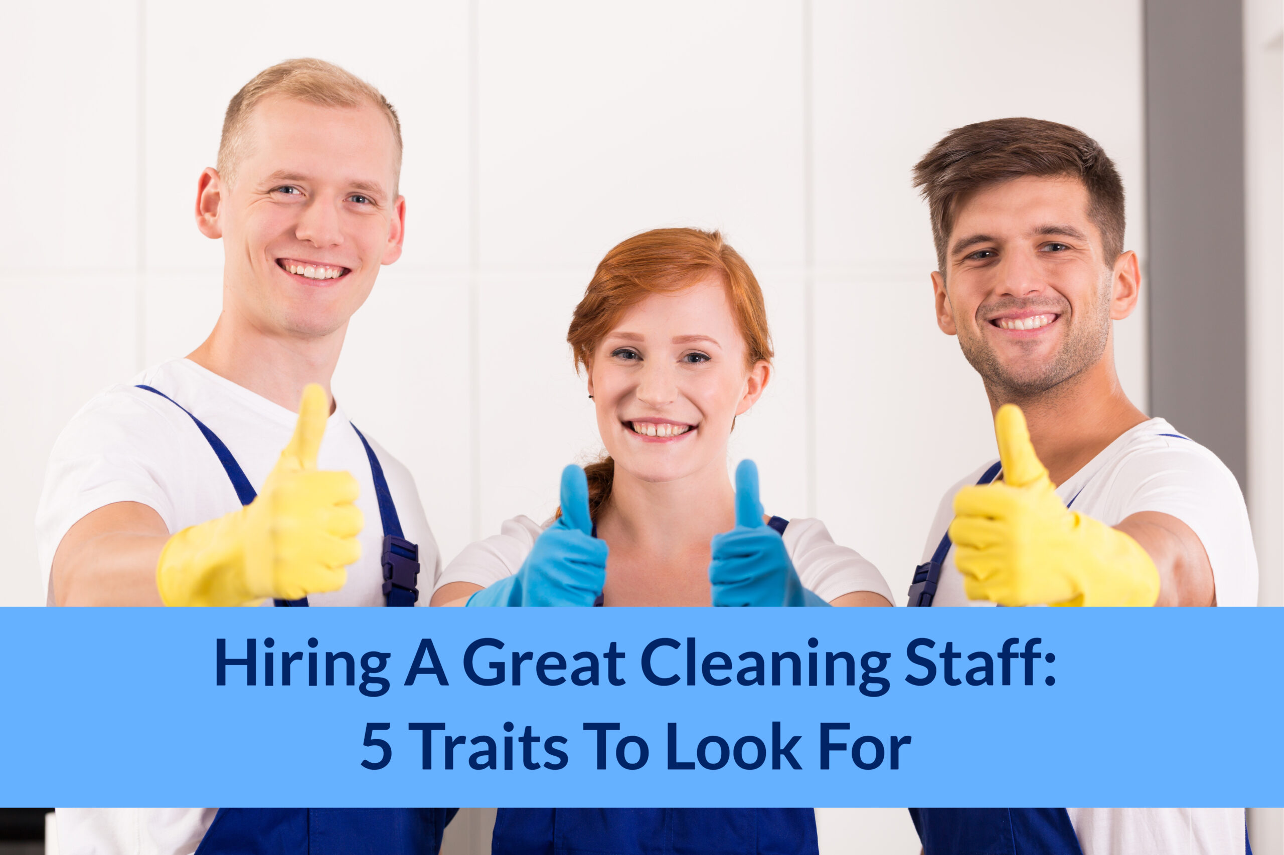 Hiring a Great Cleaning Staff - Five Traits to Look For - Supreme ...